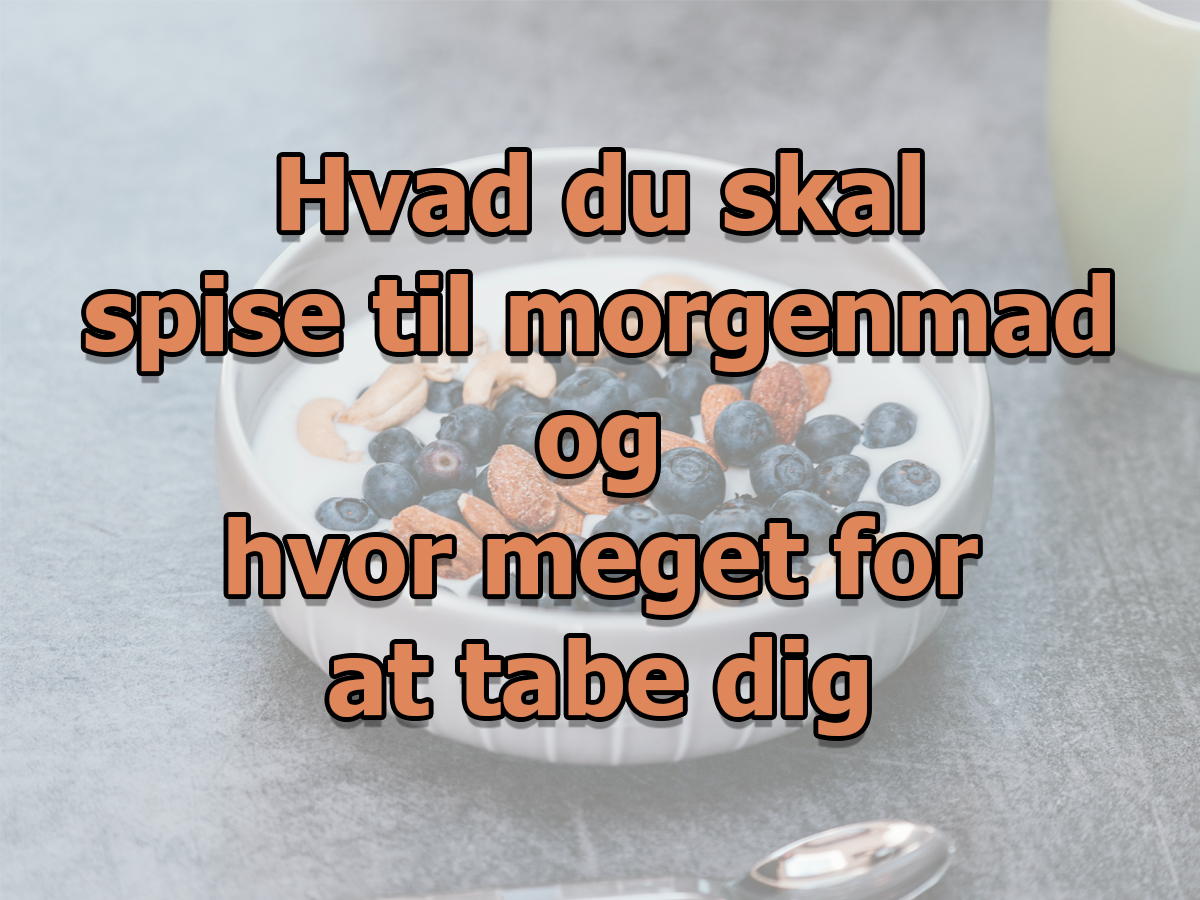 Hvad du skal spise til morgenmad og hvor meget for at tabe dig